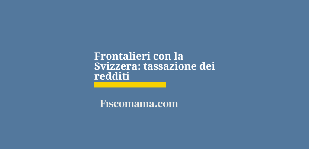 Tassazione frontalieri Svizzera 2025: regole, esenzioni e novità ...