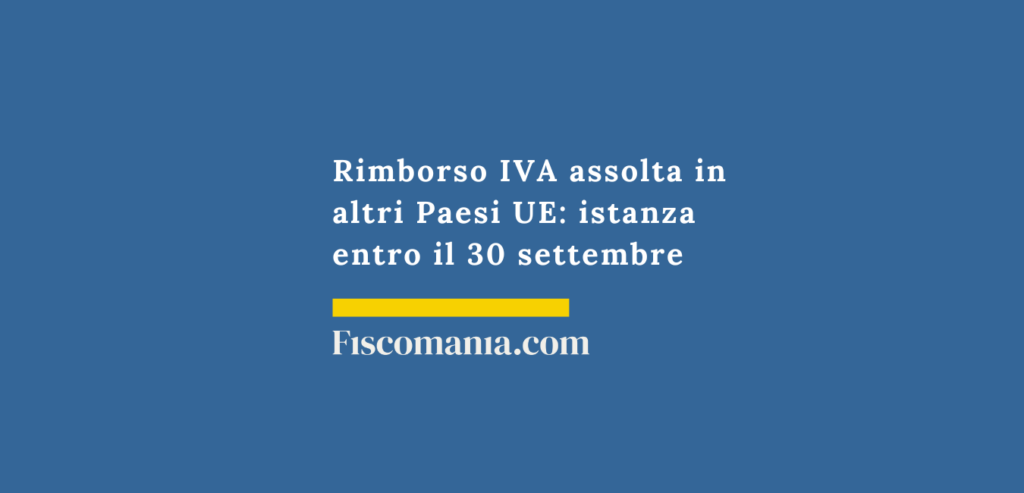 Rimborso IVA assolta in altri Paesi UE: istanza entro il 30 settembre ...