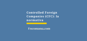 Controlled Foreign Companies (CFC): la norma - Fiscomania