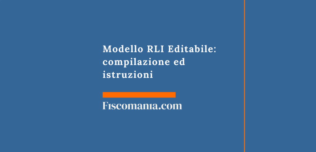 Modello RLI Agenzia Entrate 2026 Editabile: la compilazione - Fiscomania