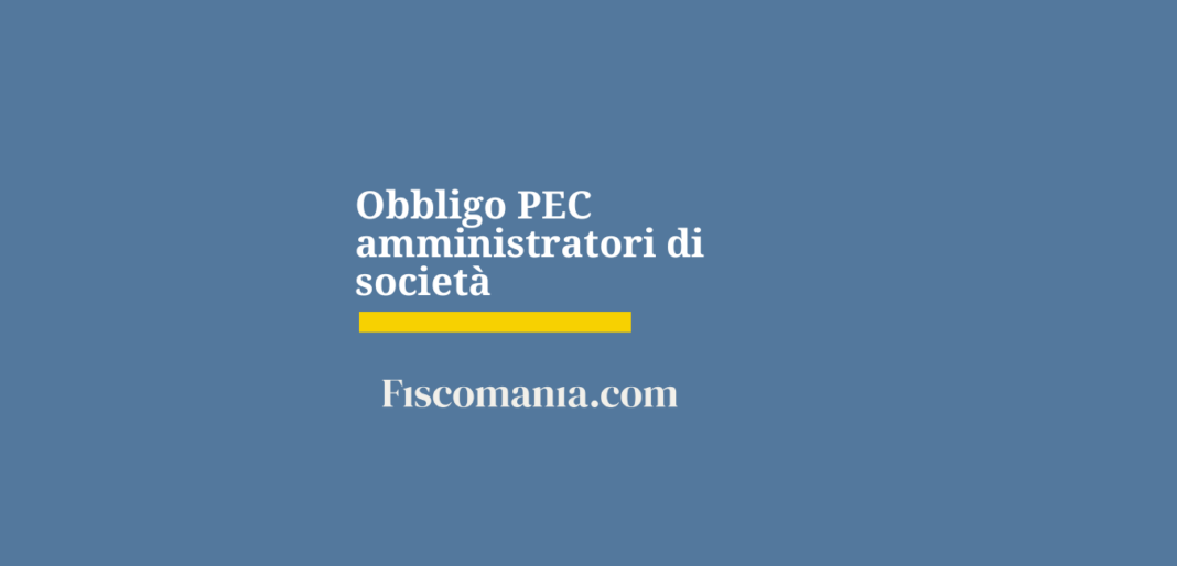 Obbligo di PEC personale per gli amministratori di società - Fiscomania