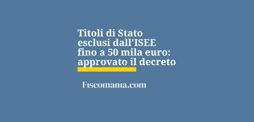 Titoli di Stato esclusi dall'ISEE fino a 50.000 euro: slitta ad aprile ...
