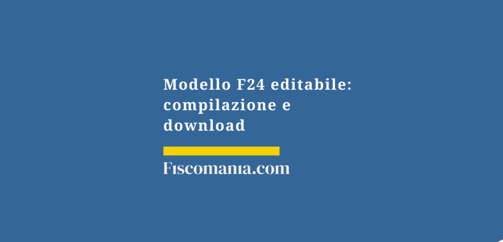 Modello F24 editabile 2025: compilazione e download - Fiscomania