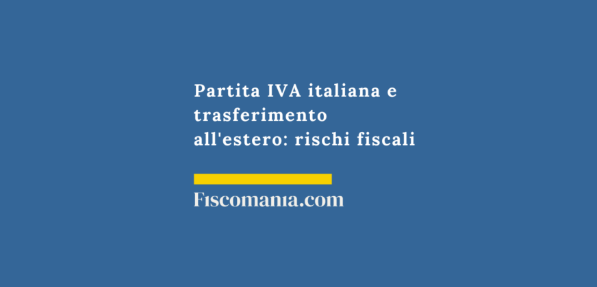 Partita IVA italiana e trasferimento all'estero: rischi fiscali ...