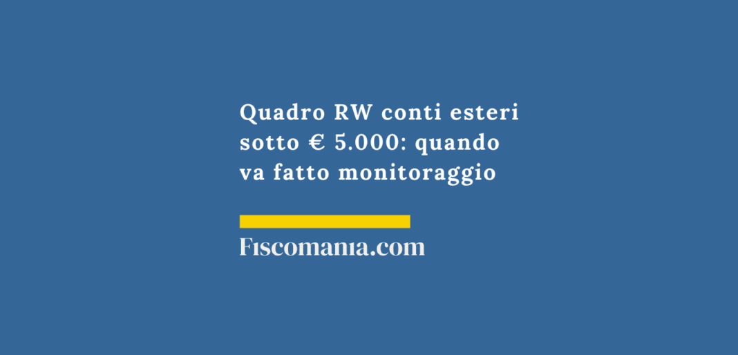 Quadro RW conti esteri sotto € 5.000: quando va fatto monitoraggio ...