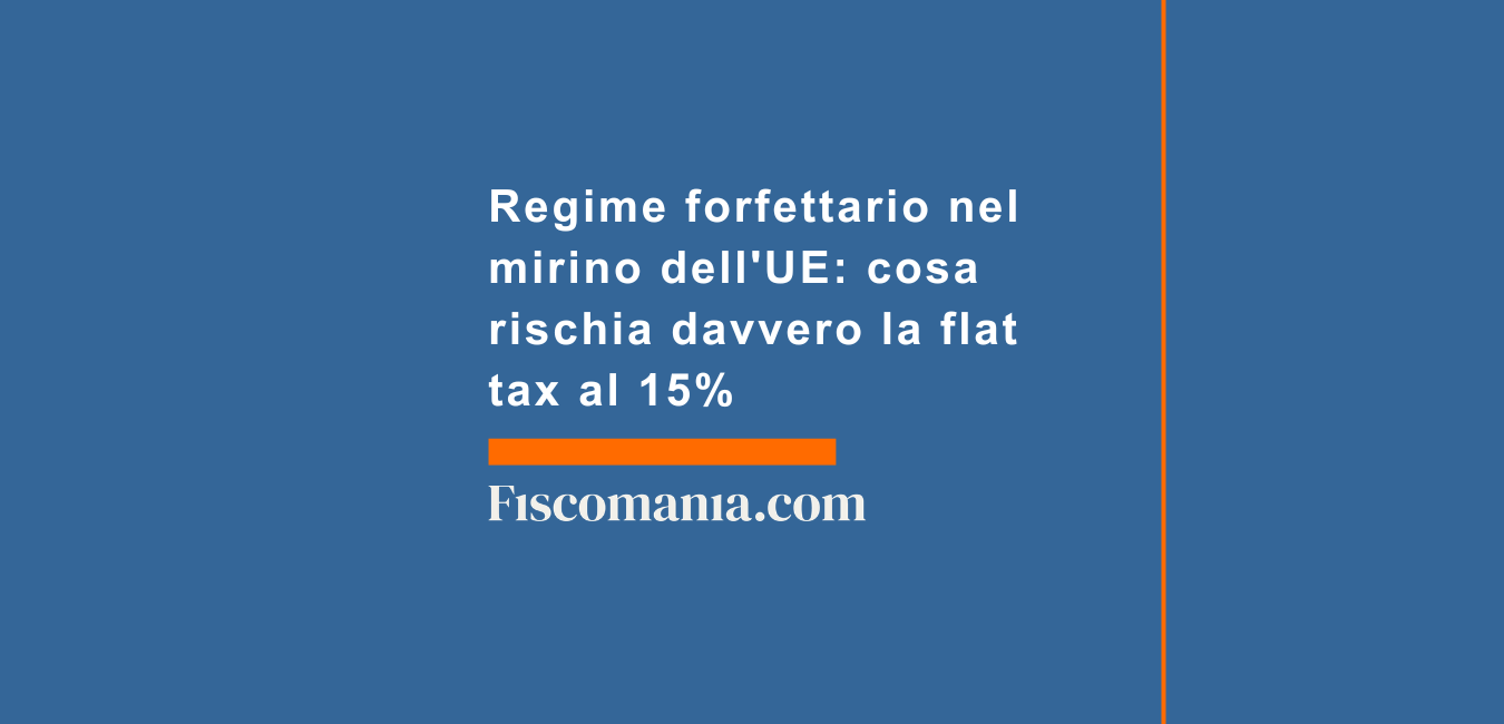 Regime forfettario nel mirino UE: cosa rischia la flat tax al 15% ...
